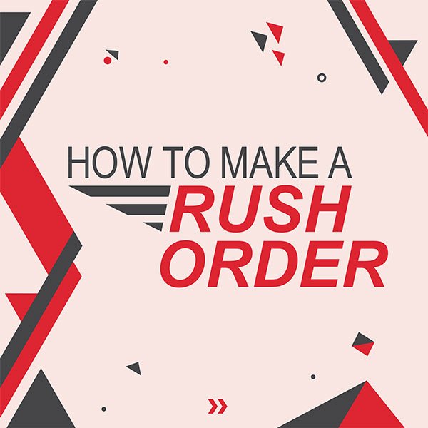 How To Make a RUSH Order